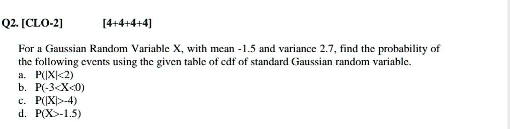 SOLVED:Q2. [CLO-2] [4+4+4+4] For a Gaussian Random Variable X, with ...