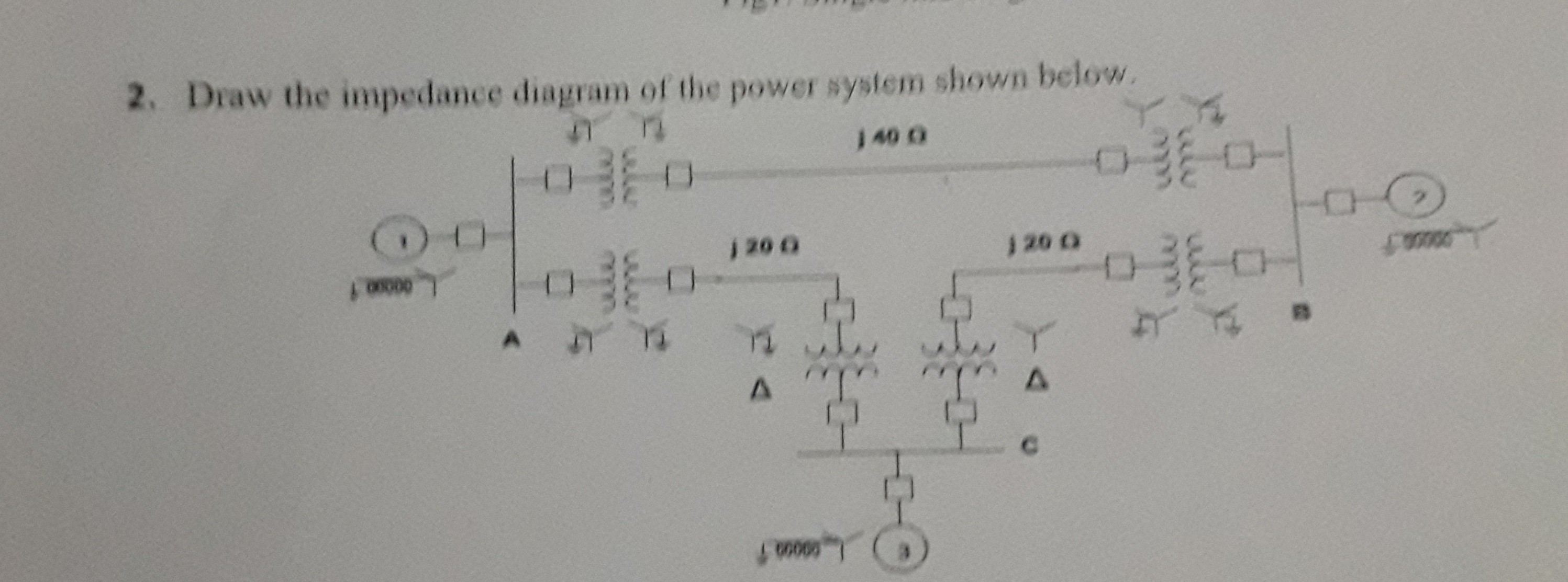 [GET ANSWER] 2. Draw the impedance diagram of the power system shown below.