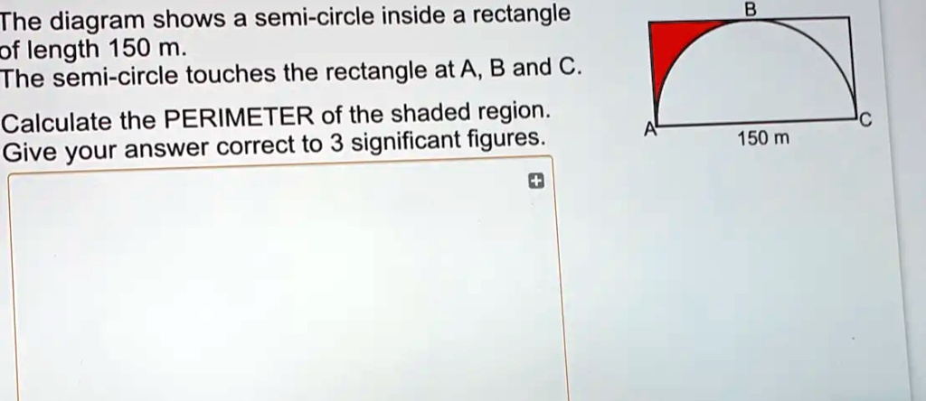 SOLVED: The diagram shows a semi-circle inside a rectangle of length ...