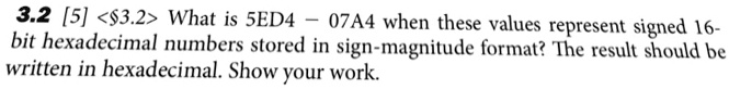 32 5s32 What Is 5ed4 07a4 When These Values Represent Signed 16 Bit Hexadecimal Numbers Stored