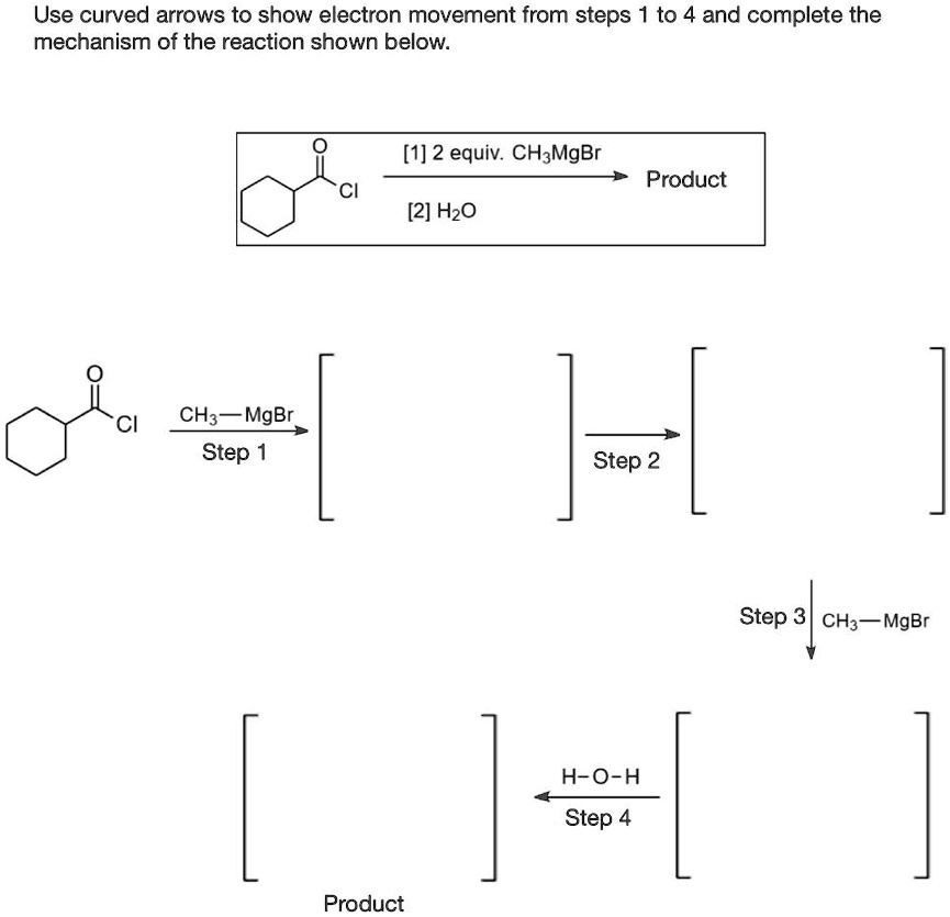 SOLVED:Use curved arrows to show electron movement from steps to 4 and complete the mechanism of ...