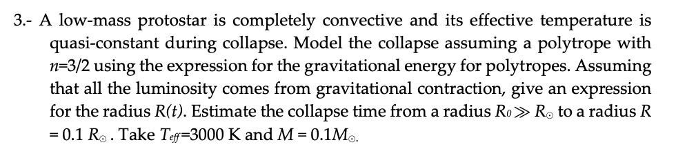 SOLVED: 3.- A low-mass protostar is completely convective and its ...