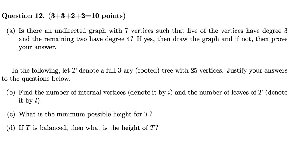 Question 12. (3+3+2+2=10 points) (a) Is there an undirected graph with ...