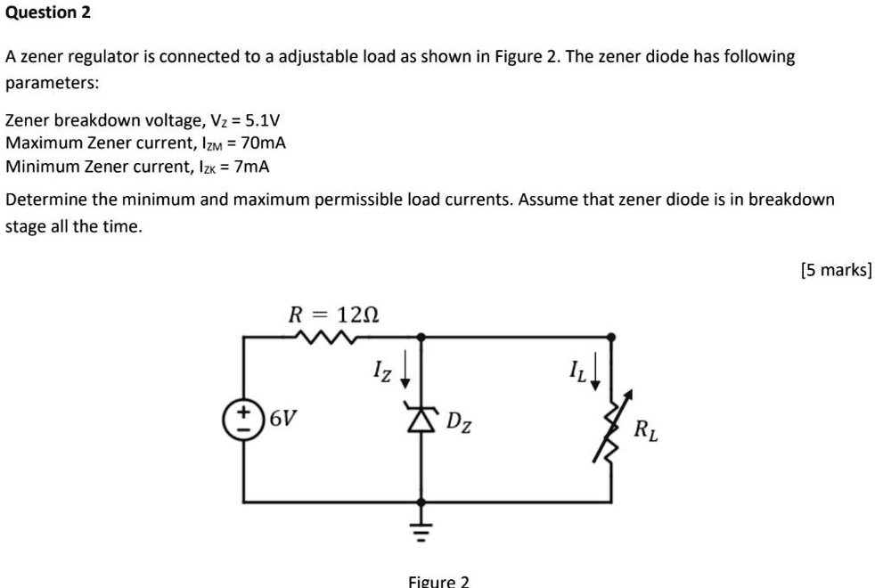 SOLVED: Question 2 A zener regulator is connected to an adjustable load as shown in Figure 2 ...