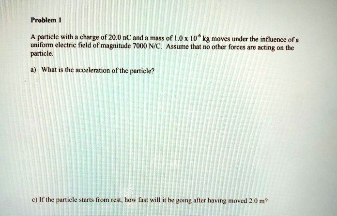 SOLVED: Problem particle with charge of 20.0 nC and mass of 1.0 x 10' kg moves under the ...