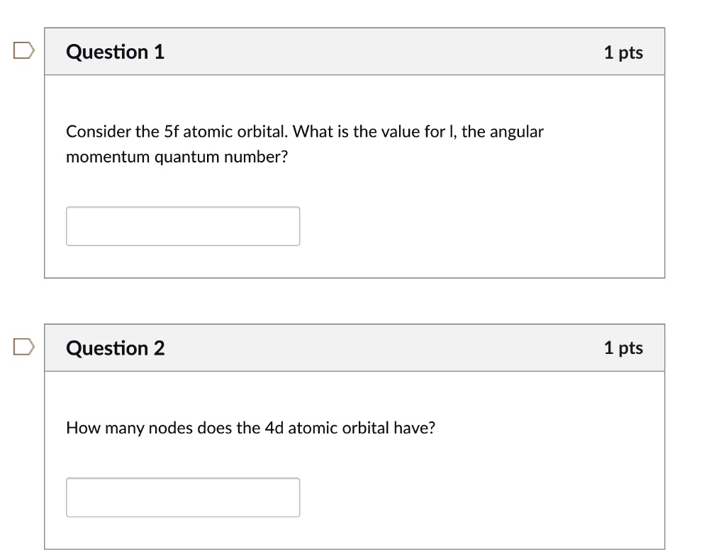 Question 1 Consider the 5f atomic orbital. What is the value for l, the angular momentum quantum ...