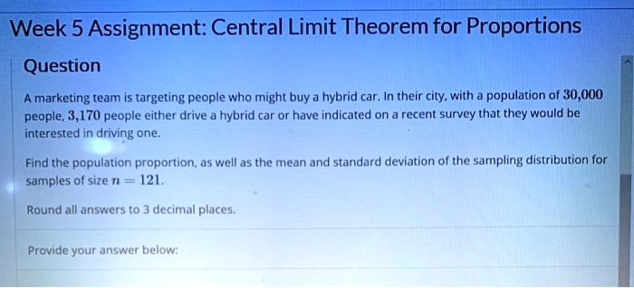 Week 5 Assignment: Central Limit Theorem for Proportions Question A marketing team is targeting ...