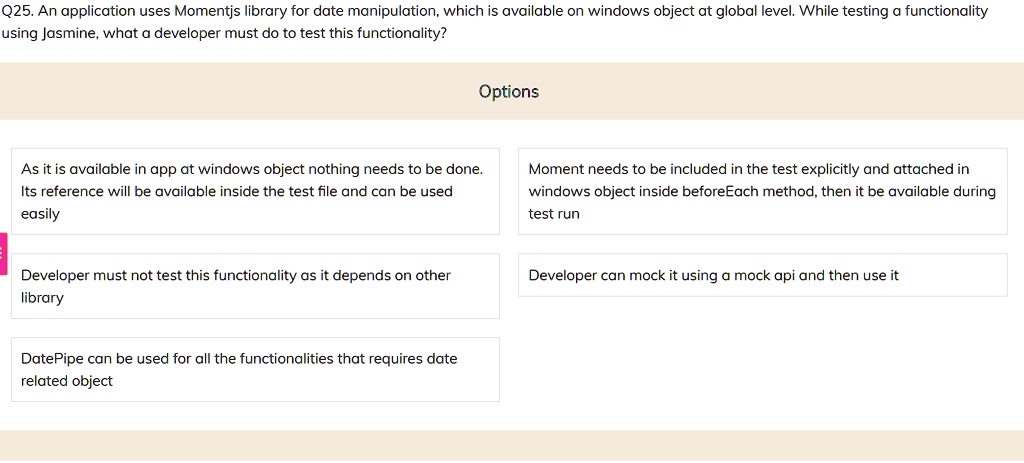 SOLVED: Q25 An application uses the Moment.js library for date manipulation, which is available ...