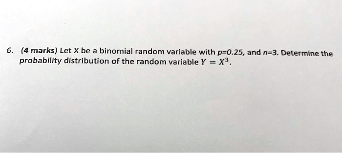 Solved 4 Marks Let X Be A Binomial Random Variable With P 0 25 And N