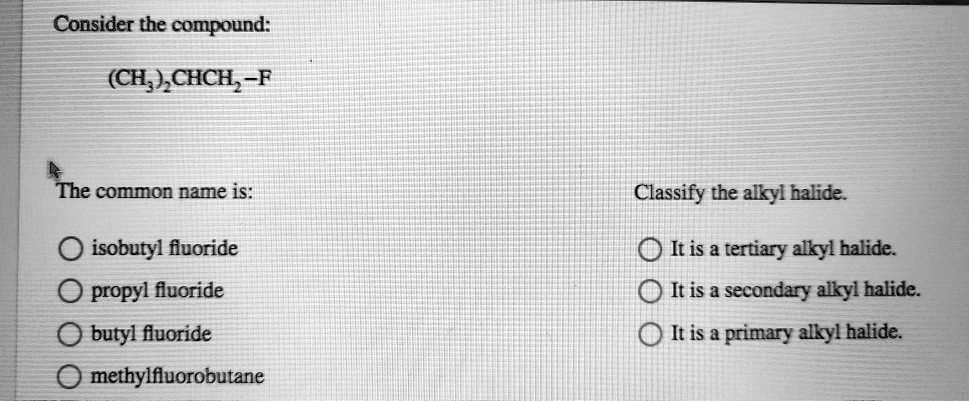 consider the compound ch chch f the common name is classify the akkyl ...