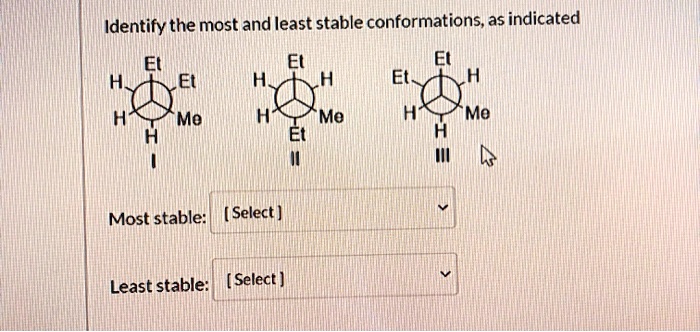 SOLVED: Identify the most and least stable conformations, as indicated H Mo Mo Mo Most stable ...