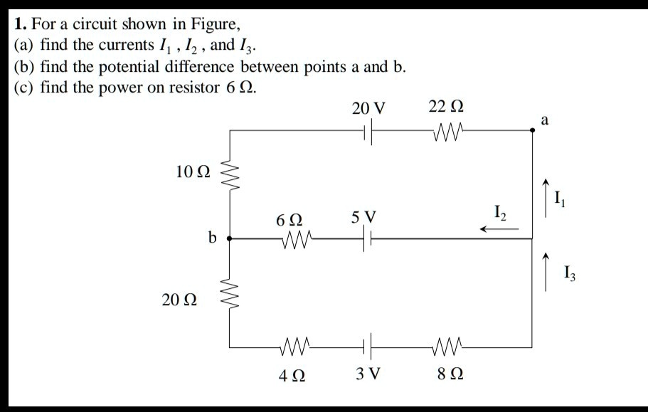 SOLVED: 1. For a circuit shown in Figure, (a) find the currents [ 12 and I3. (b) find the ...