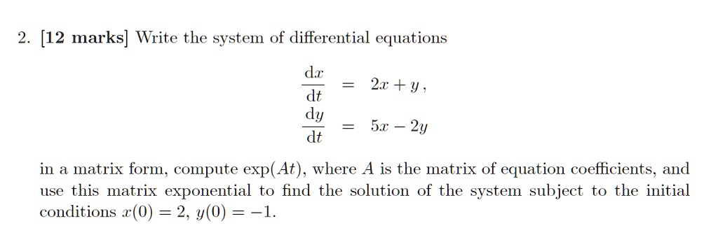 SOLVED: 2 [12 marks] Write the system of differential equations dx dt ...