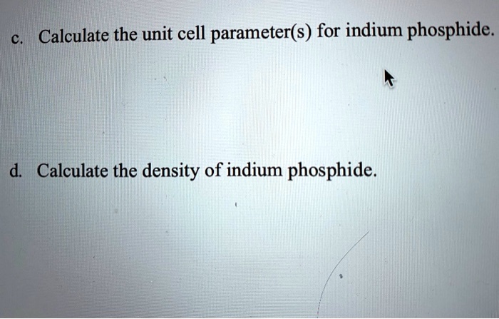SOLVED: Calculate the unit cell parameter(s) for indium phosphide: d ...