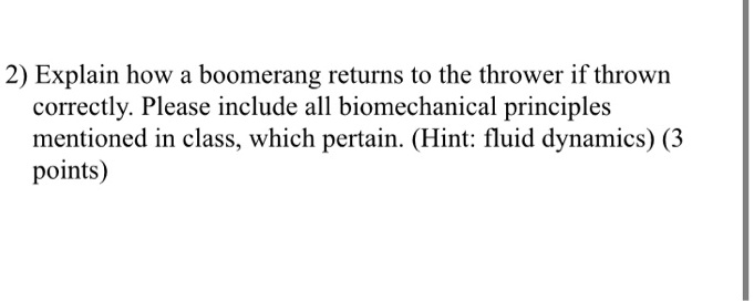 SOLVED: 2) Explain how a boomerang returns to the thrower if thrown ...