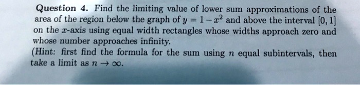 SOLVED: Question Find the limiting value of lower sum approximations of the area of the region ...