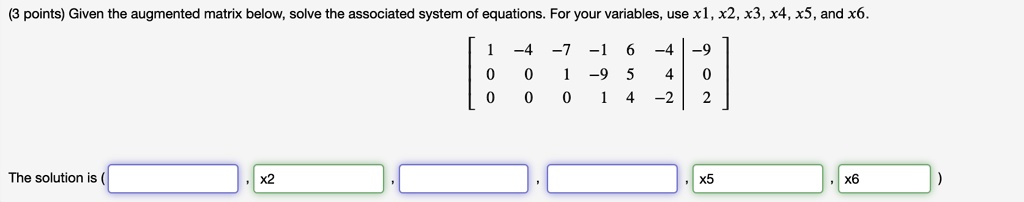 SOLVED: points) Given the augmented matrix below; solve the associated system of equations For ...