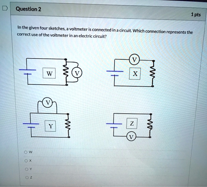 Question 2 1pts In The Given Four Sketches Voltmeter Is Connected In A Circuit Which Connection