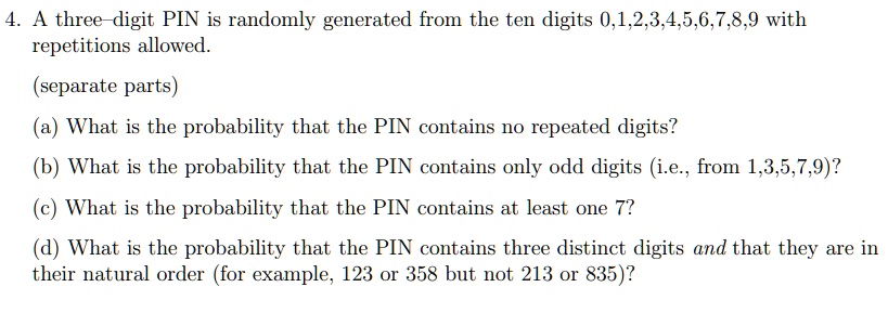 a three digit pin is randomly generated from the ten digits 0123456789 with repetitions allowed ...