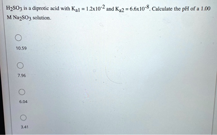 SOLVED: H2SO3 is a diprotic acid with Ka1 = 1.2x10-2 and Ka2 = 6.6x10-8 ...