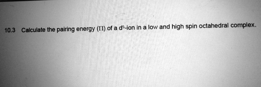 10.3 Calculate the pairing energy (II) of a d 5 -ion in a low and high ...