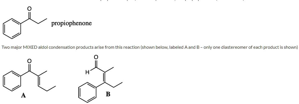SOLVED: propiophenone Two major MIXED aldol condensation products arise ...