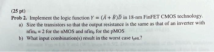 (25 pt) Prob 2. Implement the logic function Y = (A̅ + B̅)D̅ in 18-nm ...