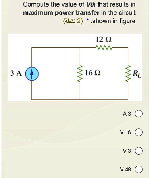 SOLVED: Compute the value of Vth that results in maximum power transfer in the circuit . shown ...