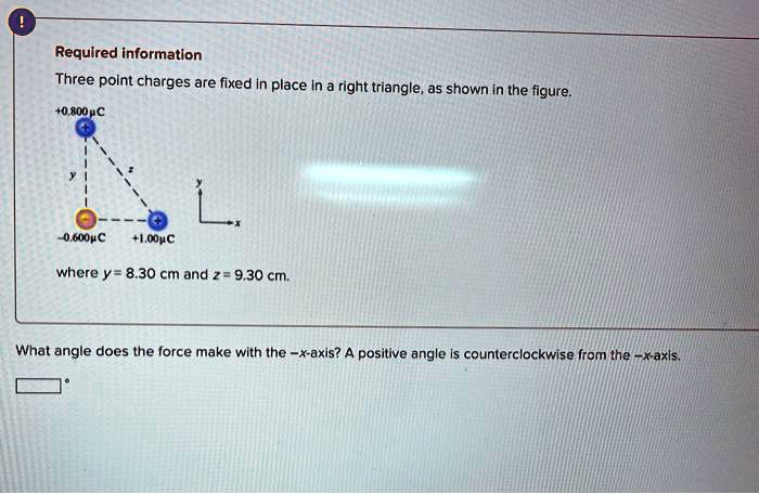 required information three point charges are fixed in place in a right triangle as shown in the ...
