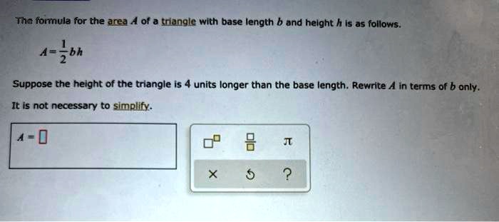 The formula for the area A of a triangle with base length b and height ...