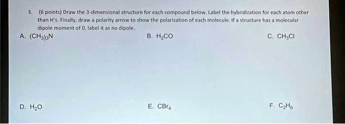 3. (6 points) Draw the 3-dimensional structure for each compound below. Label the hybridization ...