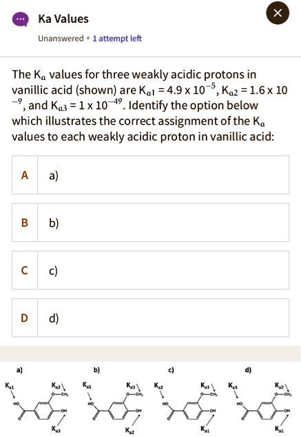 SOLVED: The Ka values for three weakly acidic protons in vanillic acid (shown) are Ka1 = -4910 ...