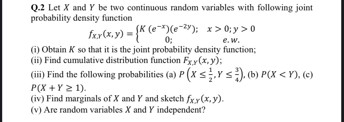 Q.2 Let X and Y be two continuous random variables with following joint probability density ...