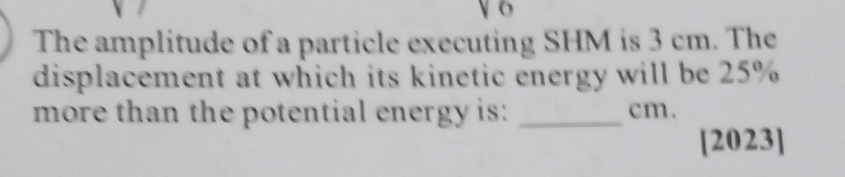 SOLVED: The amplitude of a particle executing SHM is 3 cm. The displacement at which its kinetic ...