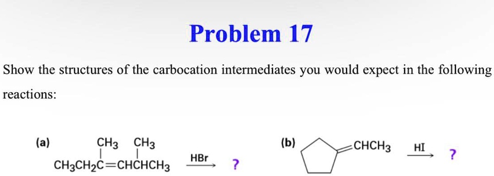 SOLVED: Problem 17 Show the structures of the carbocation intermediates ...