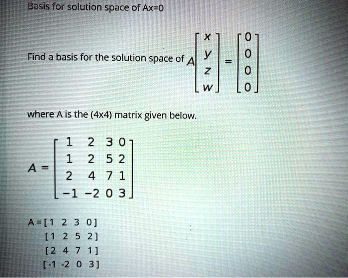 SOLVED: Basis for solution space of Ax-0 0 0 0 Find a basis for the ...