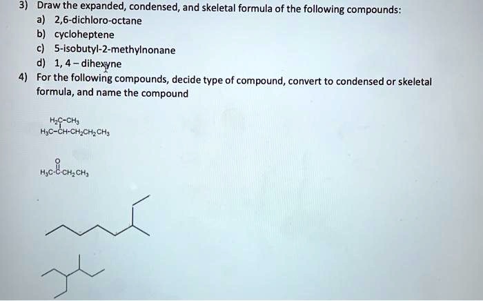 SOLVED: Draw the expanded, condensed and skeletal formula of the ...