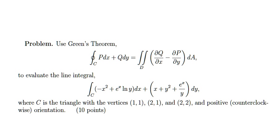 SOLVED: Problem. Use Green's Theorem Pdr + Qdy = JI (82 Oy dA; to ...