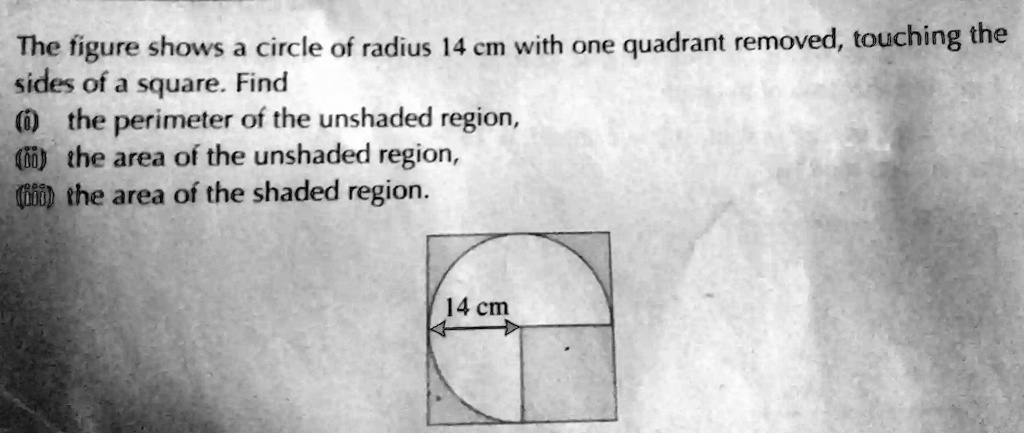 Solved The Figure Shows A Circle Of Radius 14 Cm With One Quadrant Removed Touching The Sides