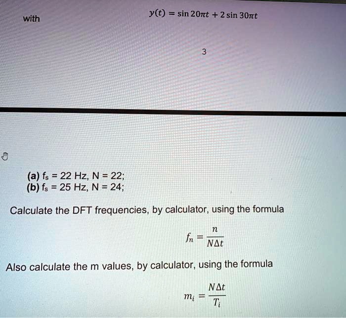 SOLVED: Texts: With y(t) = sin(20nt) + 2sin(30nt)^3 (a) fs = 22 Hz, N ...