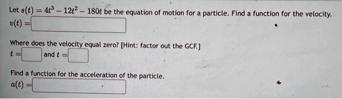 SOLVED: Let st = 4t^3 - 12t - 180t be the equation of motion for a particle. Find a function for ...