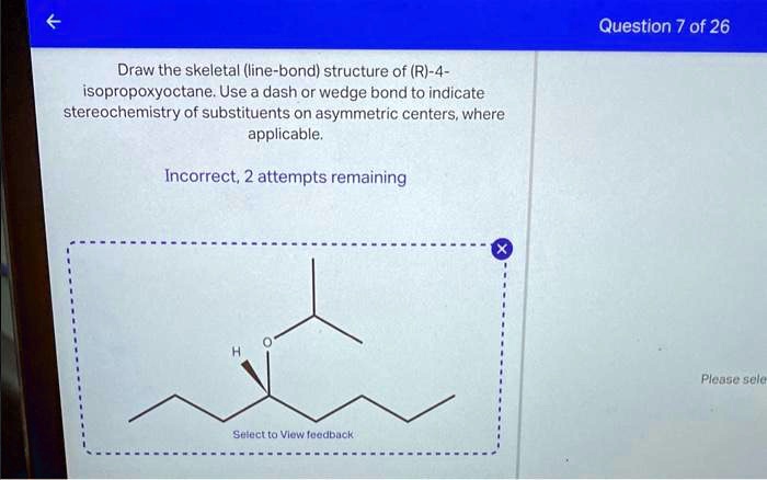 Draw the skeletal (line-bond) structure of (R)-4-isopropoxyoctane. Use a dash or wedge bond to ...