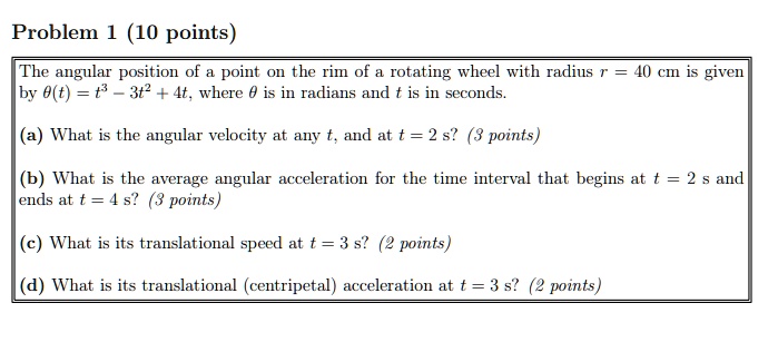 SOLVED: Problem 1 (10 points) The angular position of point on the rim ...