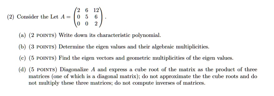 SOLVED:(2) Consider the Let A = POINTS) Write down its characteristic polynomial. 3 POINTS ...
