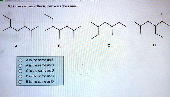 SOLVED: Which molecules in the list below are the same? A is the same ...