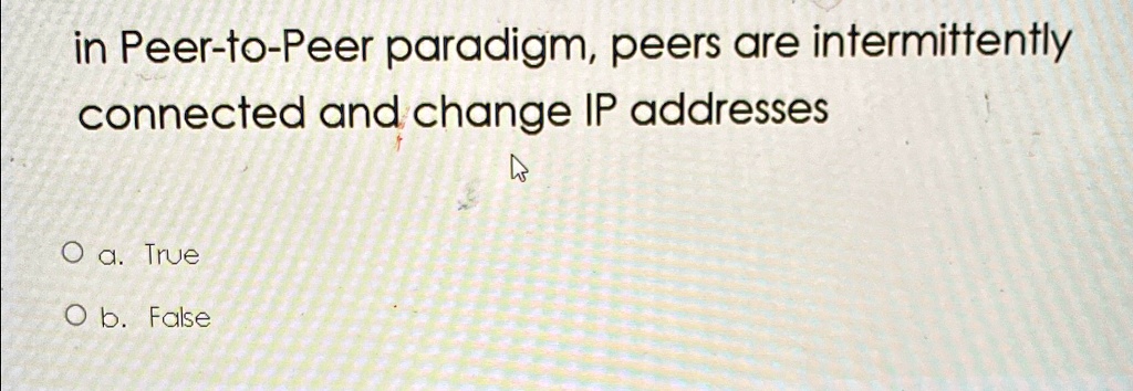 SOLVED: In the Peer-to-Peer paradigm, peers are intermittently ...