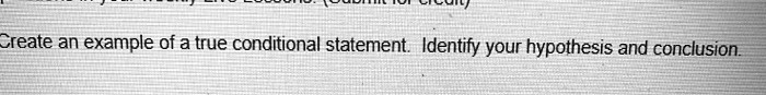 SOLVED: Create an example of a true conditional statement. Identify ...