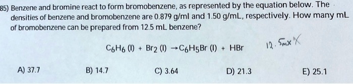 SOLVED: Benzene and bromine react to form bromobenzene represented by ...
