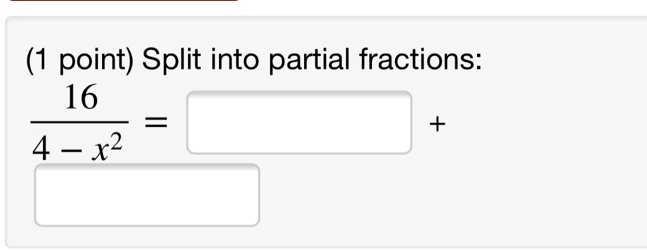 SOLVED: point) Split into partial fractions: 16 4 I x2