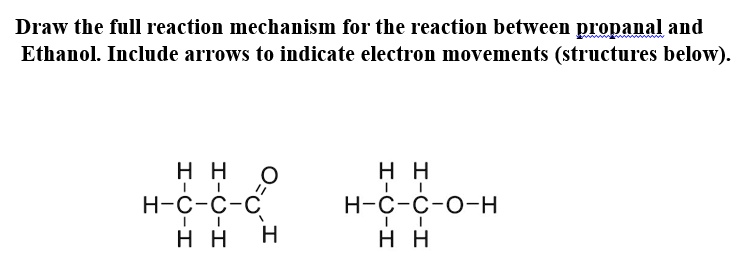 SOLVED: Draw the full reaction mechanism for the reaction between propanal and Ethanol. Include ...
